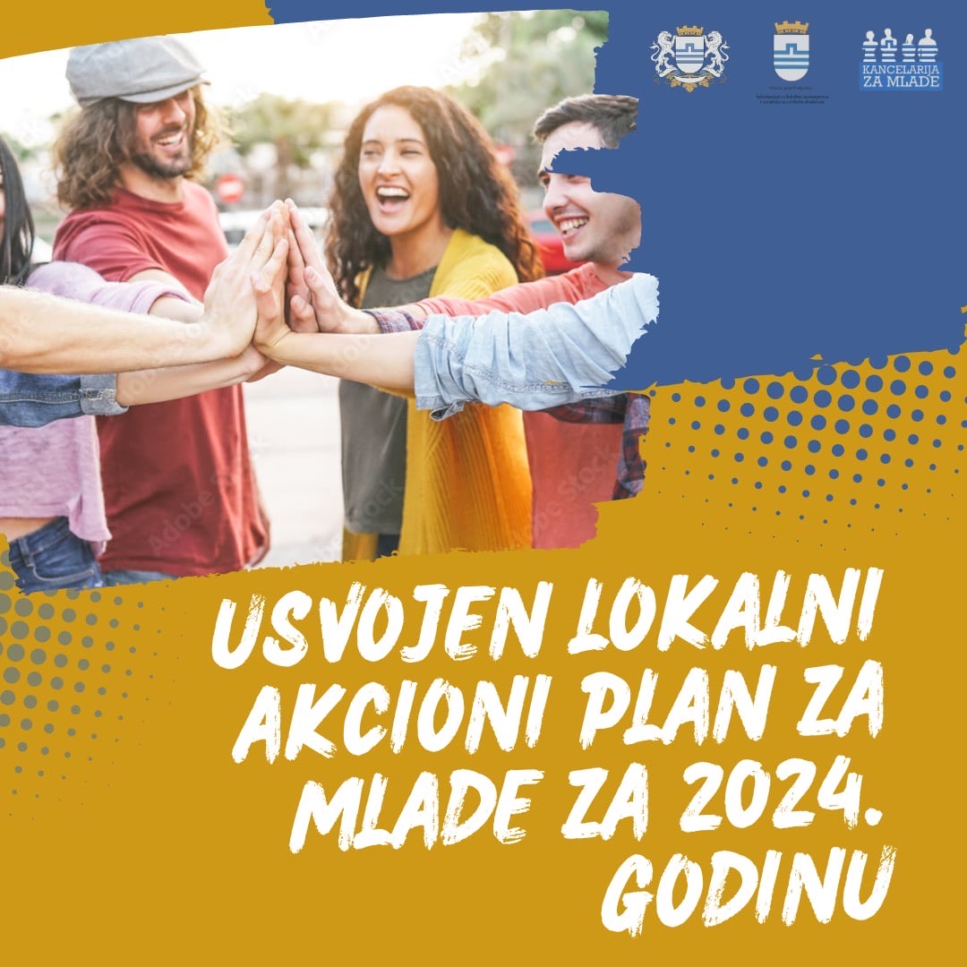 USVOJEN LOKALNI AKCIONI PLAN ZA MLADE ZA 2024. GODINU | Glavni grad ...